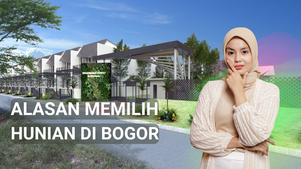 Alasan Memilih Hunian di Bogor - Habitat Land